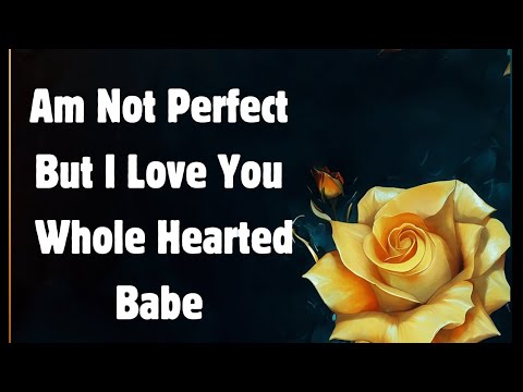 To My Love I'm Not Perfect But I Will Love You With My Whole Heart ...