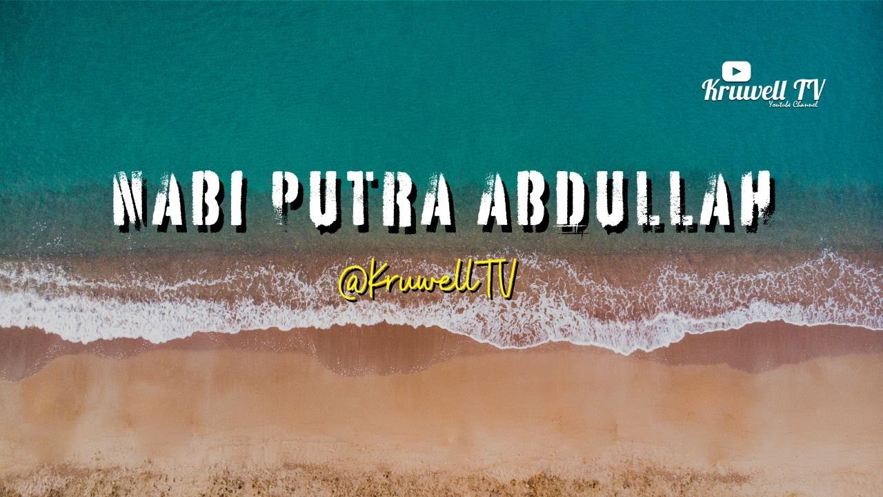 NABI PUTRA ABDULLAH - Manusia Idolaku Nabiyullah Muhammad - Maula Ya ...