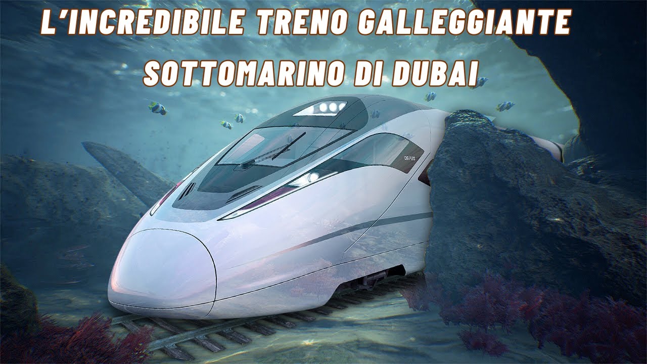 Perché Dubai Ha Costruito un Treno Sottomarino Galleggiante? Scopri ...