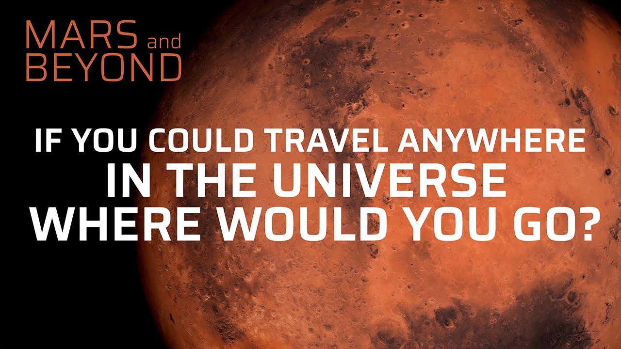 MARS & BEYOND : IF YOU COULD GO ANYWHERE IN THE UNIVERSE? - YouTube