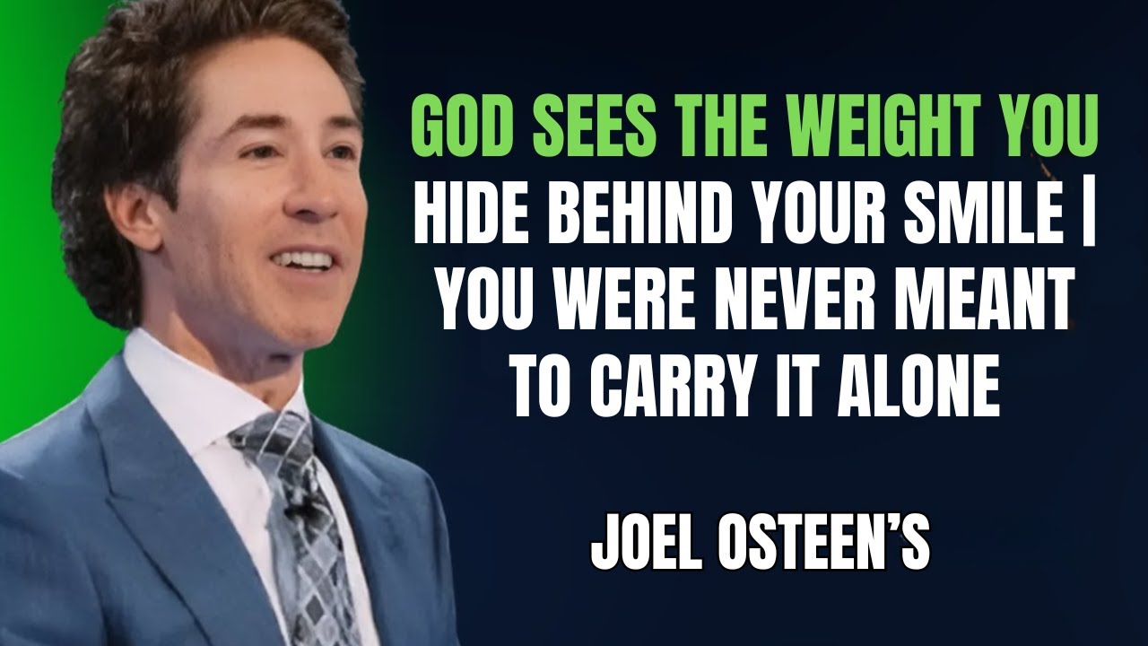 Joel Osteen –God Sees the Weight You Hide Behind Your Smile | You Were Never Meant to Carry It ...