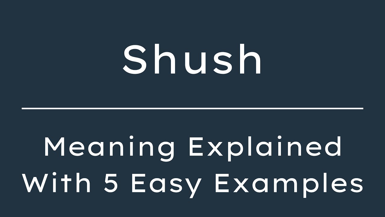 What Does Shush Mean? Shush Meaning in English With 5 Example Sentences ...