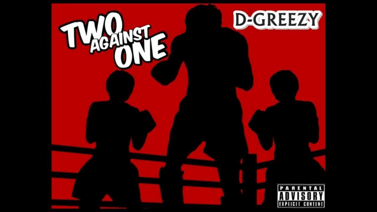 D-Greezy - Two Against One - YouTube