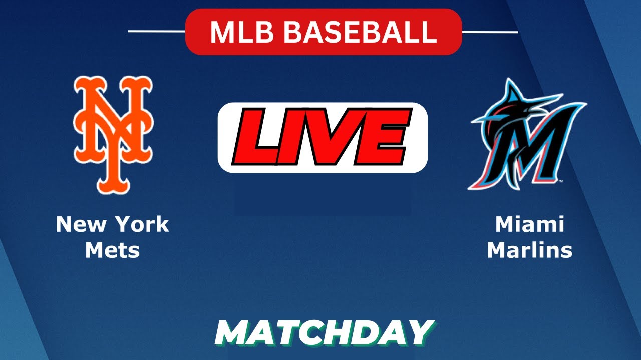 🔴LIVE : New York Mets Vs Miami Marlins | SCOREBOARD | Baseball Match ...