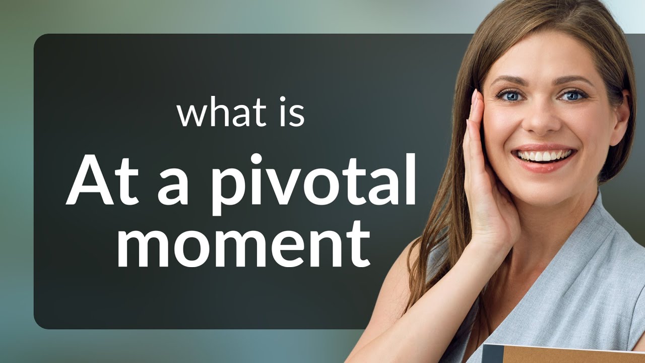 Understanding "At a Pivotal Moment" in English - YouTube