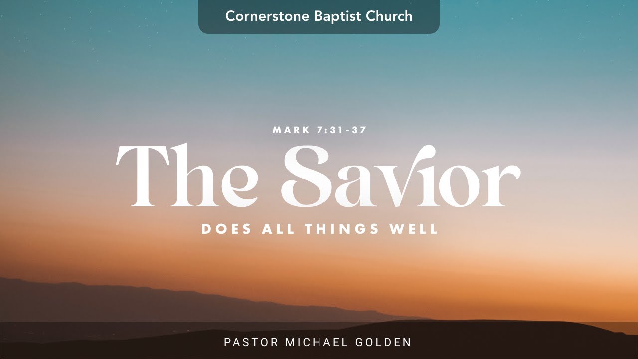The Savior Does All Things Well - Pastor Michael Golden - YouTube