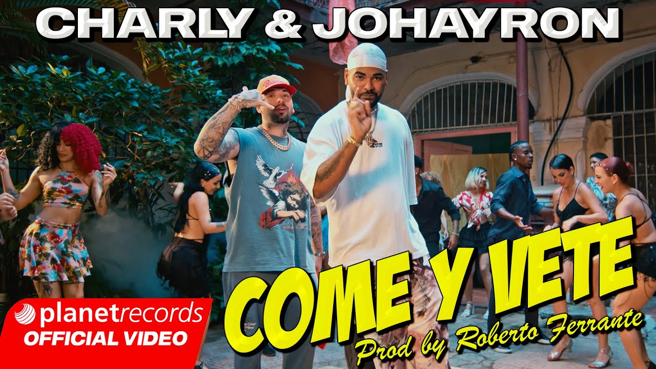 CHARLY & JOHAYRON - Come Y Vete 🫦 (Prod. by Roberto Ferrante) [Official ...