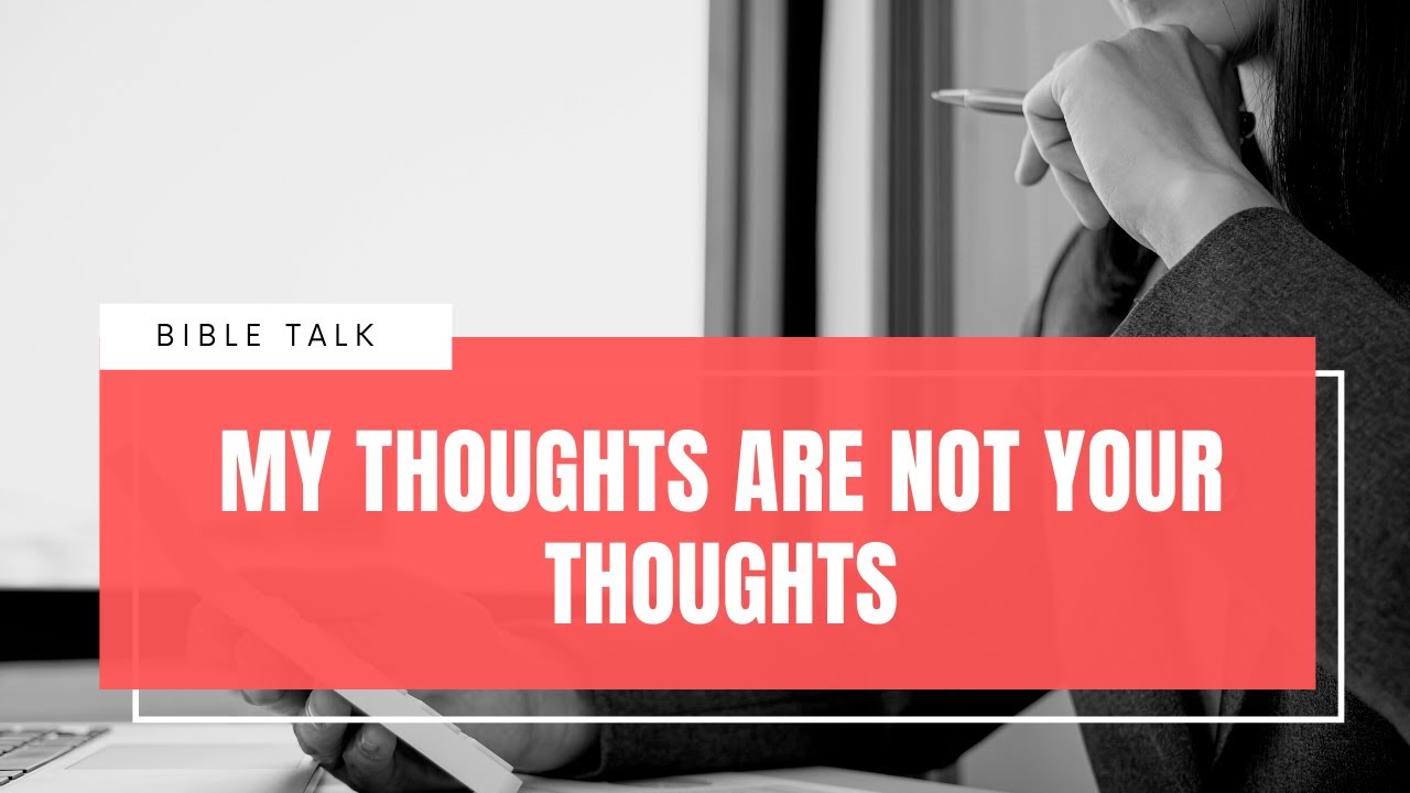 My Thoughts Are Not Your Thoughts. - YouTube