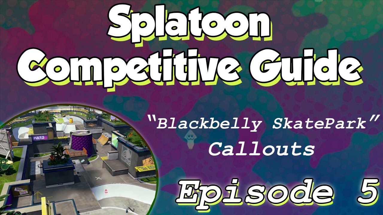 Splatoon Competitive Guide - Episode 5: Blackbelly SkatePark Callouts ...