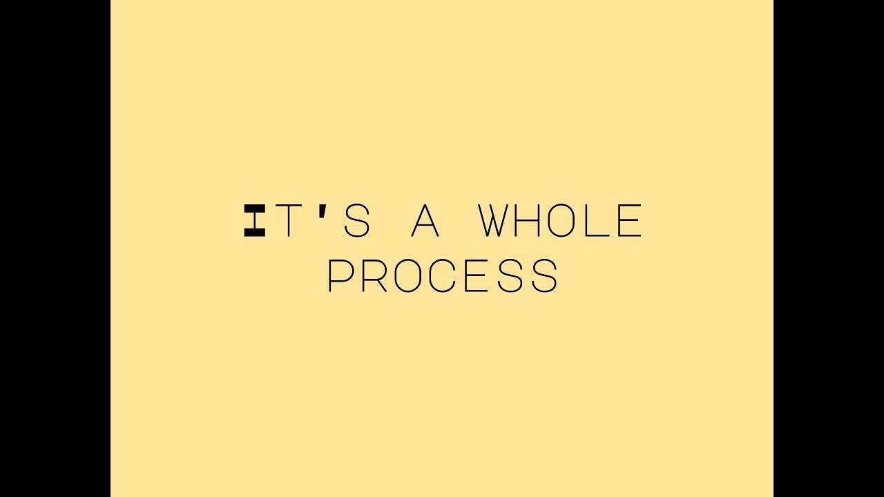 It's A Whole Process - YouTube