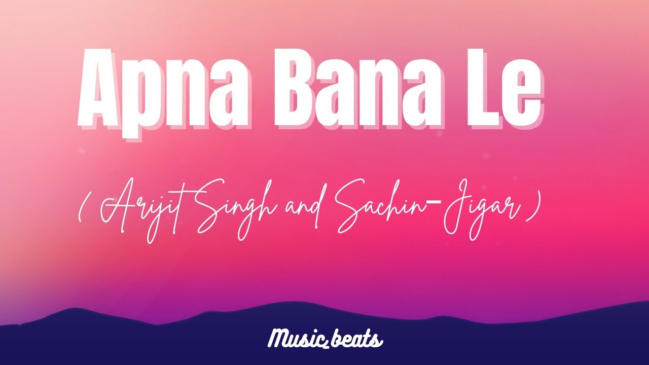 Apna Bana Le - (Lyrics) Arijit Singh and Sachin–Jigar |Bhediya| # ...