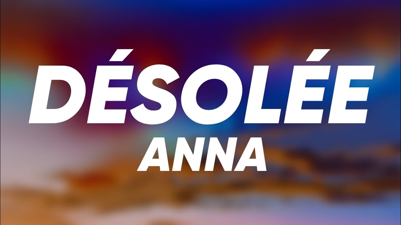 ANNA - DÉSOLÉE (Testo/Lyrics) - YouTube