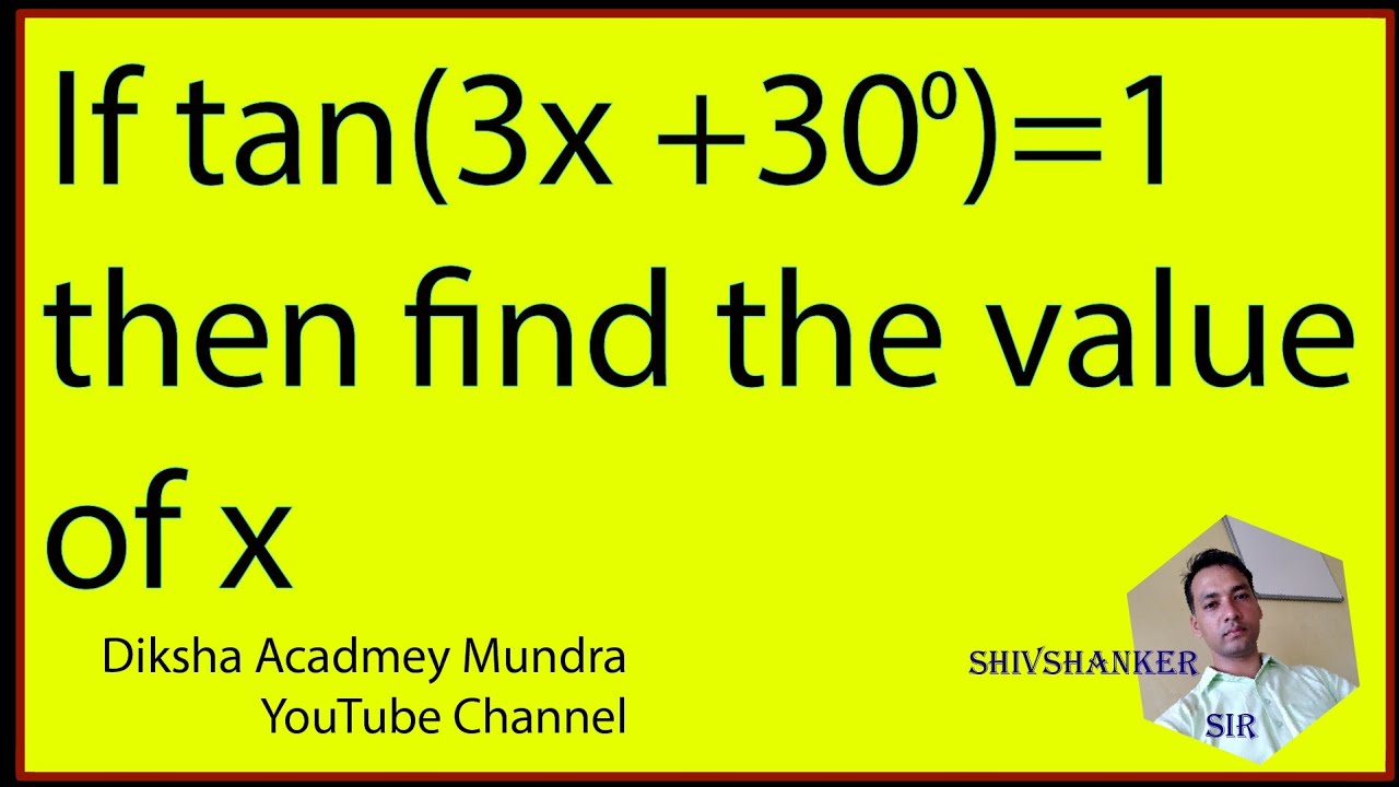 If tan 3x + 30 degree equal to 1 then find the value of x - YouTube