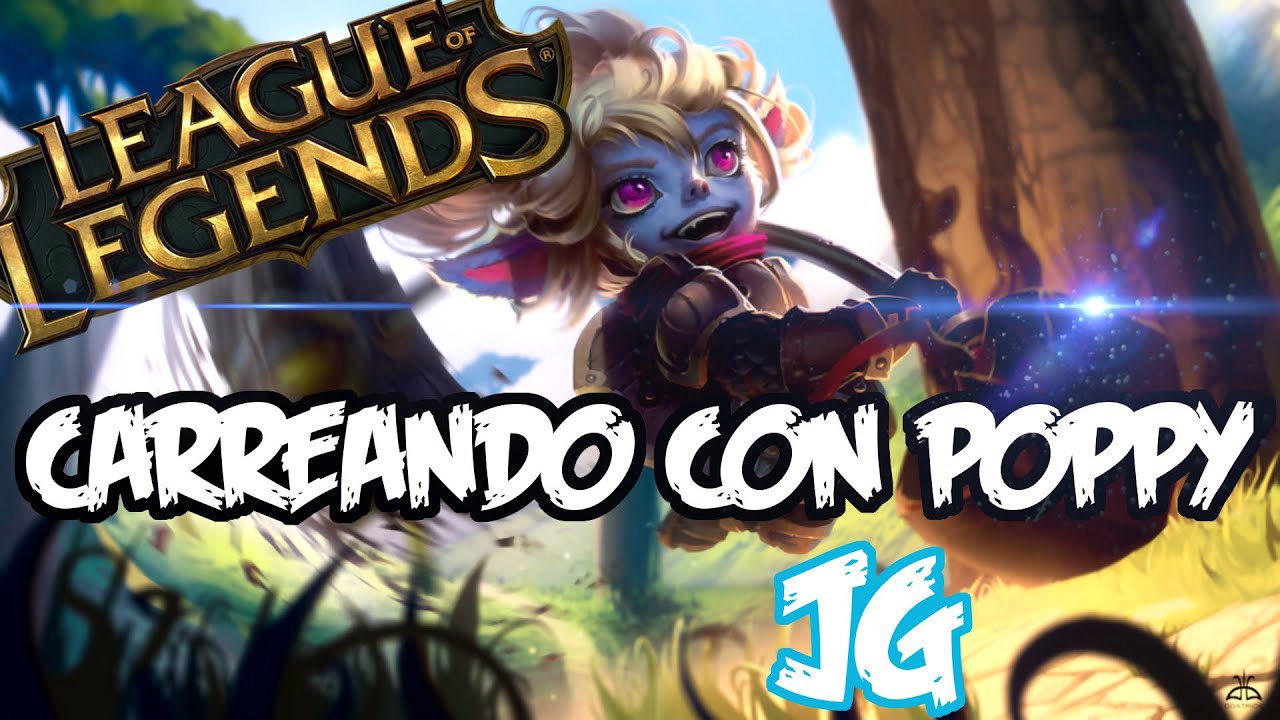 CARREANDO CON POPPY JG | LEAGUE OF LEGENDS (calidad ass) - YouTube