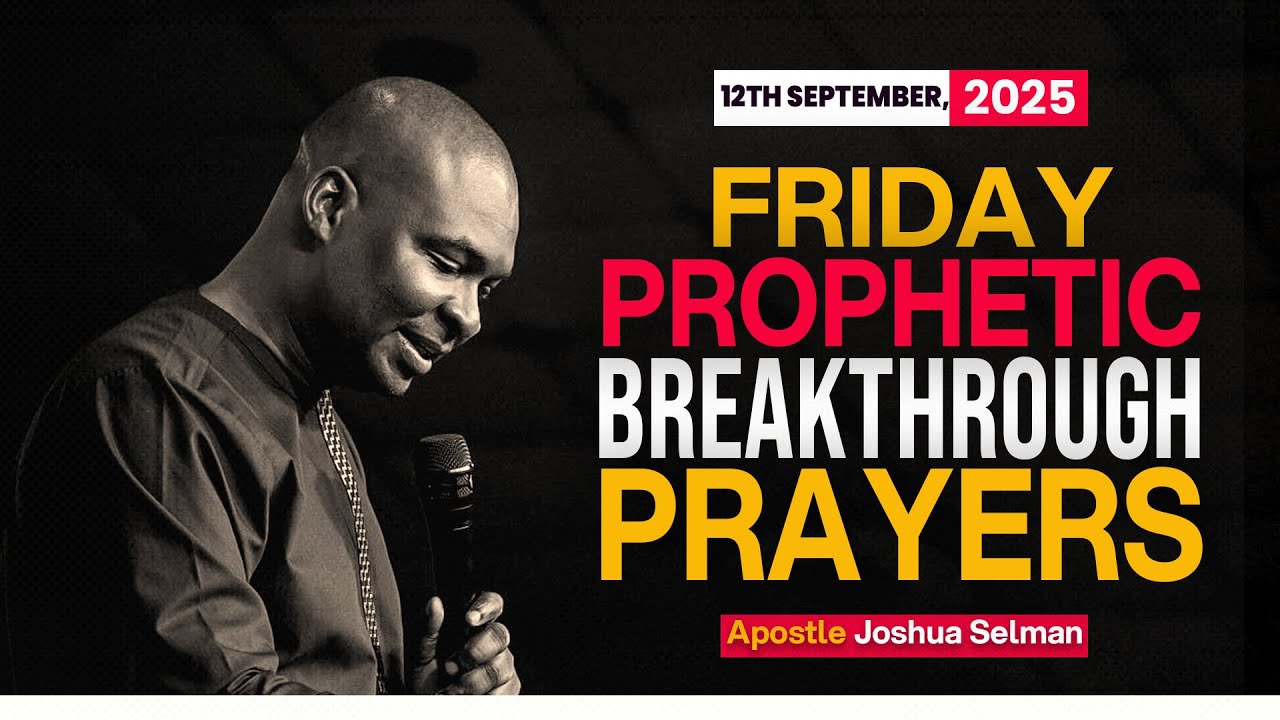 FRIDAY BREAKTHROUGH PRAYERS, 12TH SEPTEMBER 2025 - APOSTLE JOSHUA ...