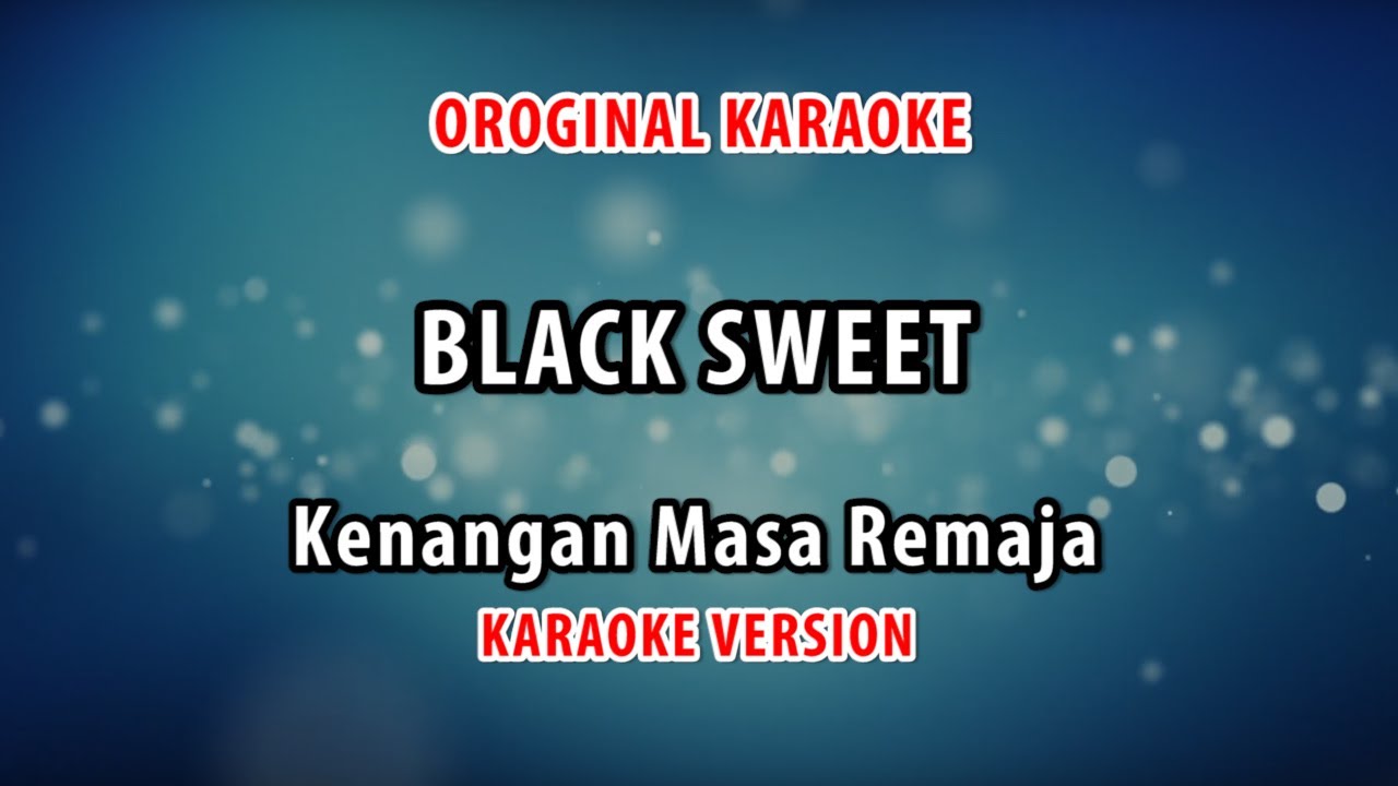 ORIGINAL KARAOKE BLACK SWEET - KENANGAN MASA REMAJA - YouTube