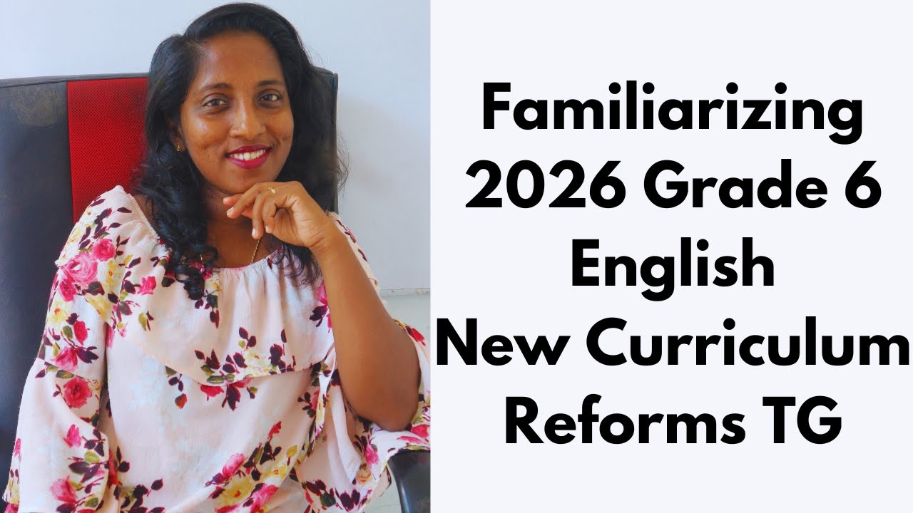 Familiarizing 2026 Grade 6 English New Curriculum Reforms TG - YouTube