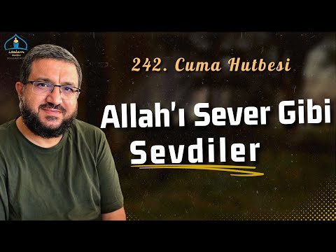 Allah'ı Sever Gibi Sevdiler-  242. Cuma Hutbesi| Ubeydullah Arslan