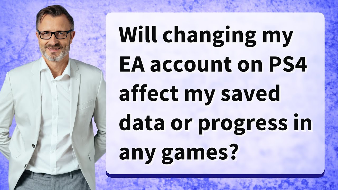 Will changing my EA account on PS4 affect my saved data or progress in ...