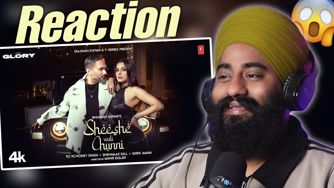 Reaction SHEESHE WALI CHUNNU (Video Song): YO YO HONEY SINGH | SHEHNAAZ ...