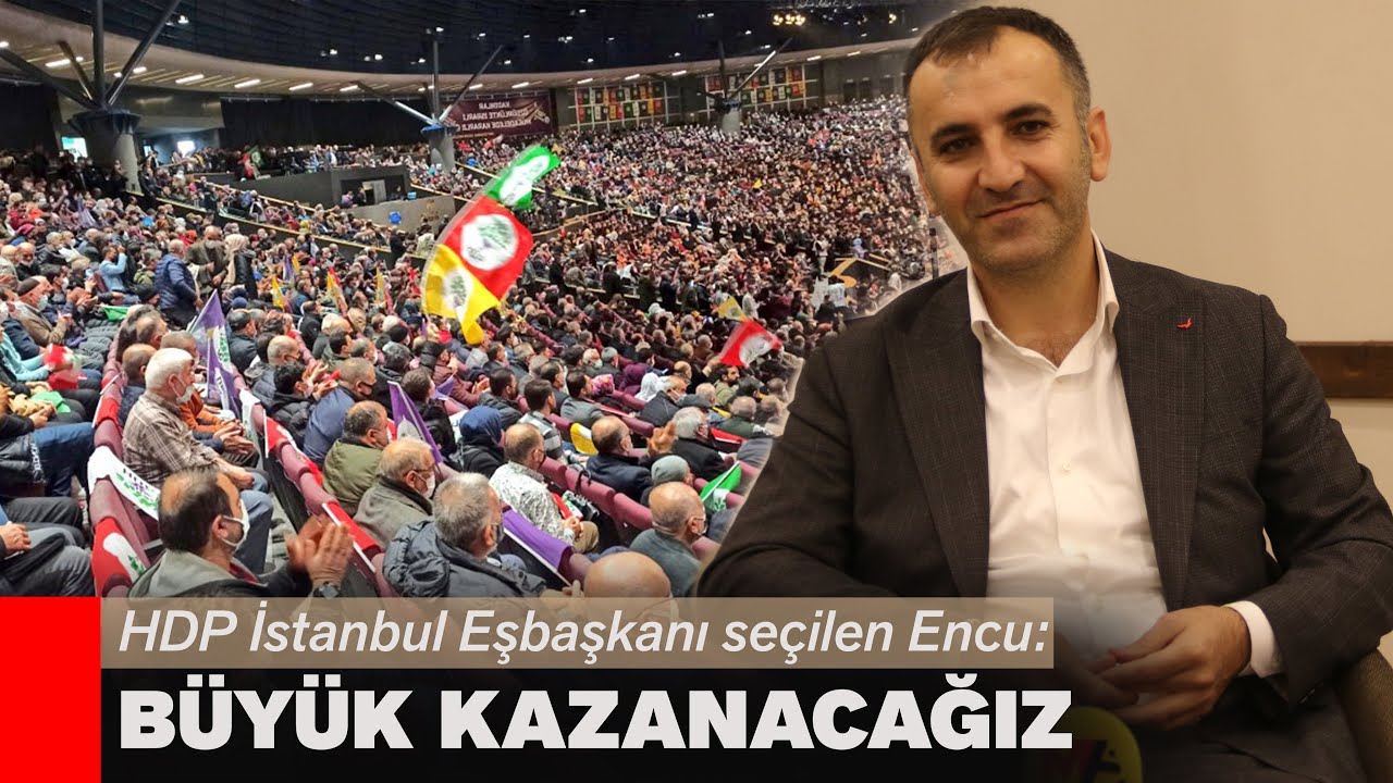 HDP İSTANBUL İL EŞBAŞKANI FERHAT ENCU: BÜYÜK KAZANACAĞIZ - YouTube