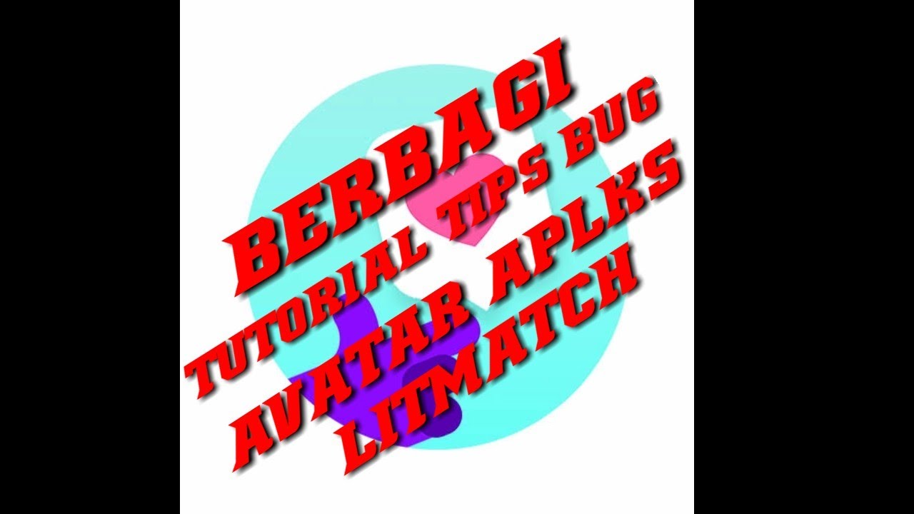 TUTORIAL TIPS BUG AVATAR LITMATCH , 2021 - YouTube