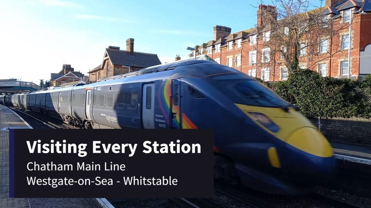 Visiting Every Station on the Chatham Main Line - Episode 2 (Westgate ...
