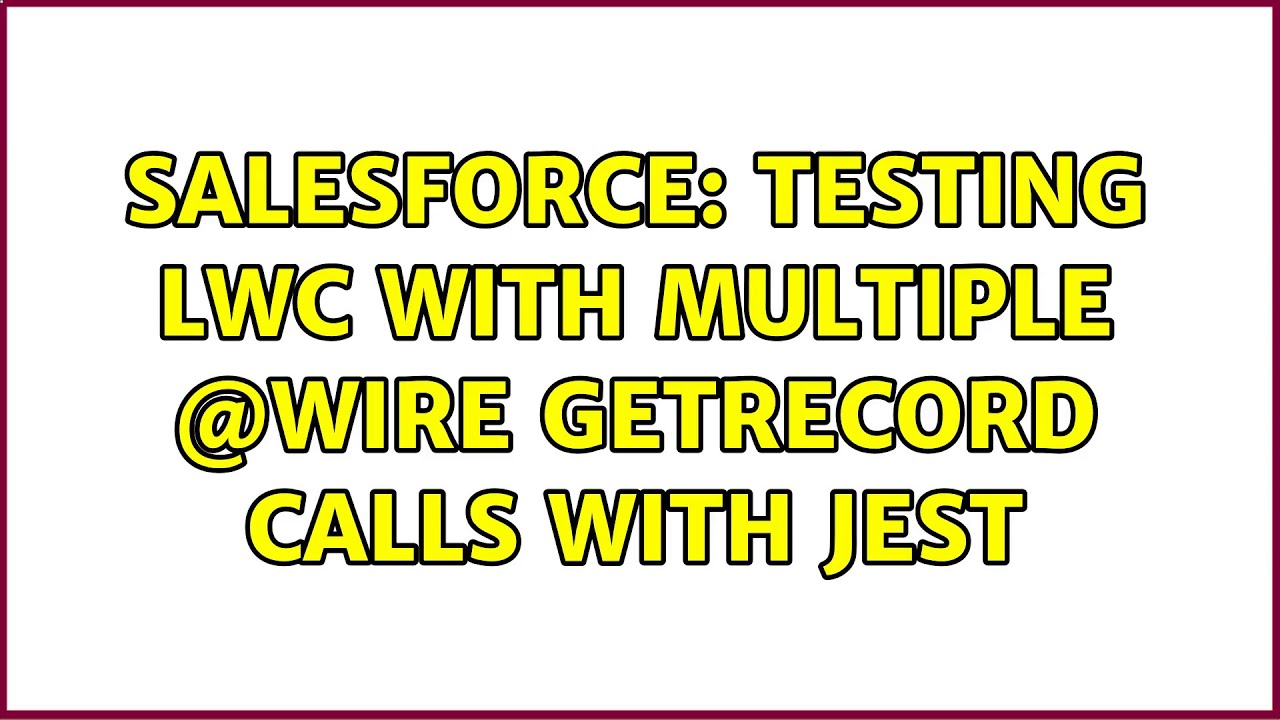 Salesforce: Testing LWC with multiple @wire getRecord calls with Jest ...