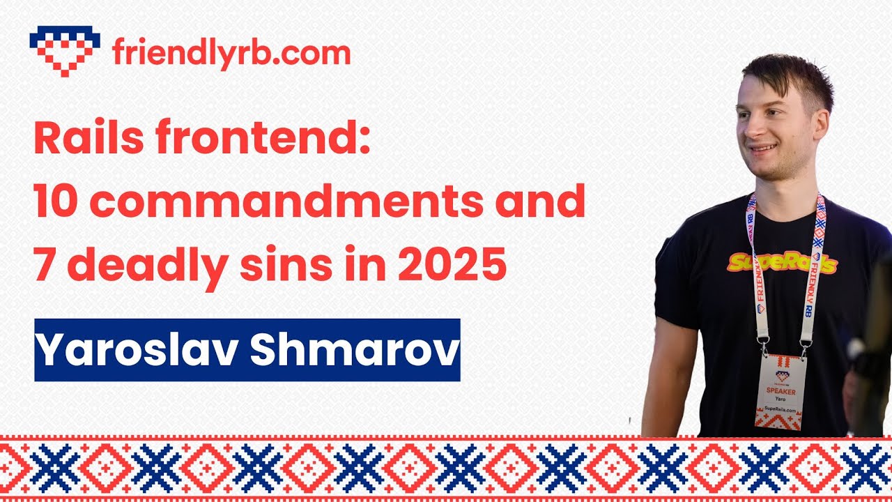 Yaroslav Shmarov - Rails frontend: 10 commandments and 7 deadly sins in ...