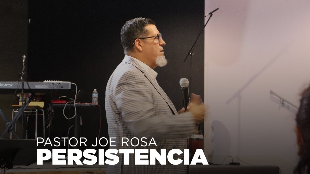 PASTOR JOE ROSA PREDICAS - PERSISTENCIA - YouTube