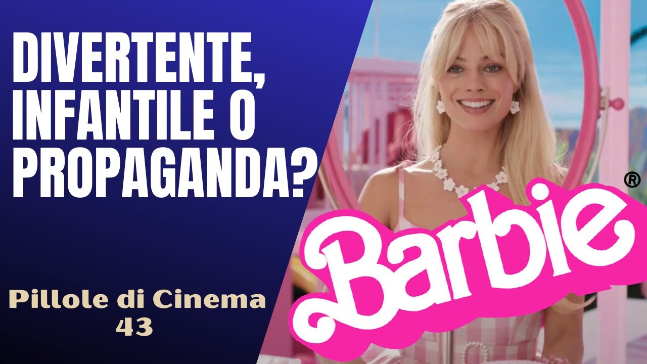 43 - Il film di Barbie, divertente, serio o "semplice propaganda ...