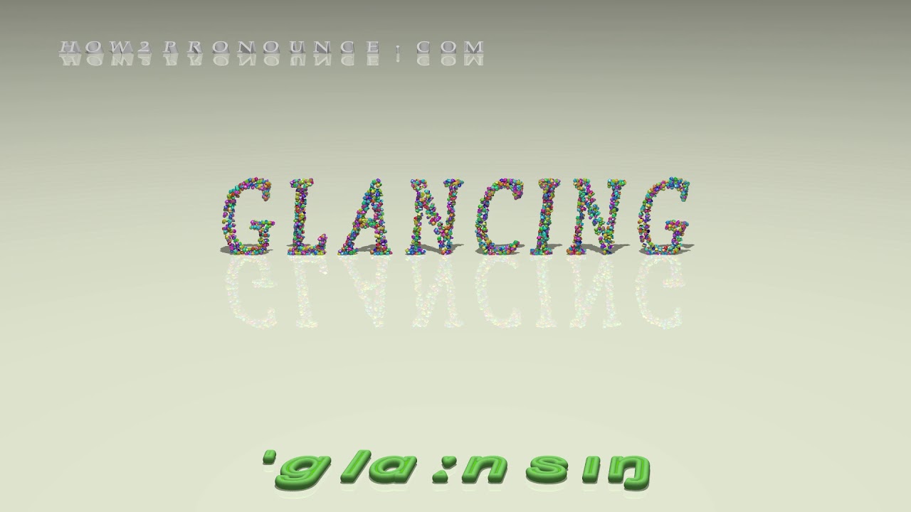 glancing - pronunciation + Examples in sentences and phrases - YouTube