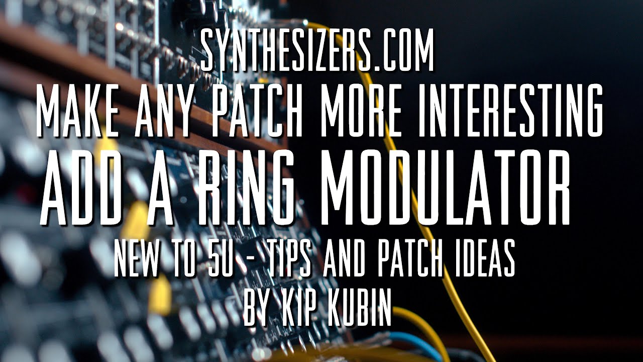 Make Any Patch More Interesting - Add a Ring Mod - Synthesizers.com ...