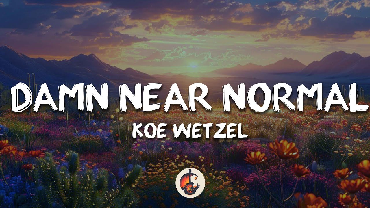 Koe Wetzel - Damn Near Normal (Lyrics) - YouTube