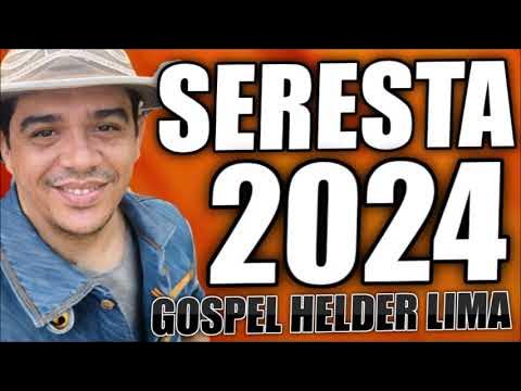 SERESTA GOSPEL 2024 HELDER LIMA AS MELHORES - YouTube