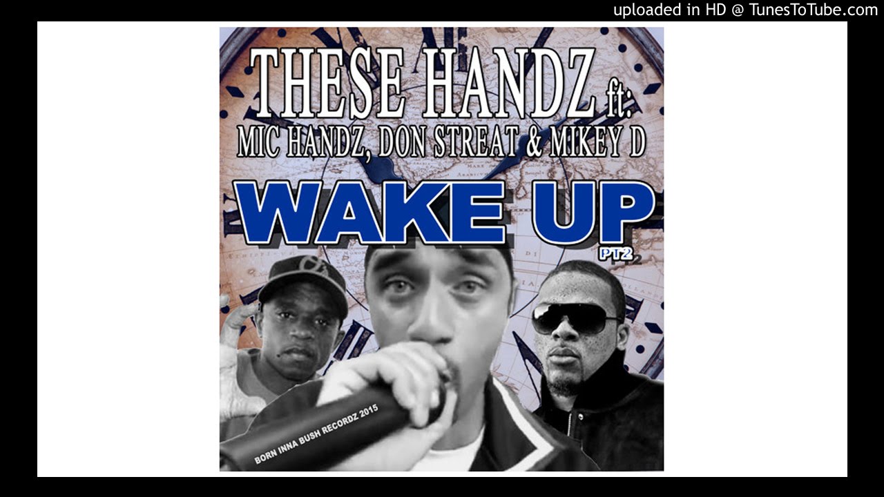 THESE HANDZ ft MIC HANDZ, DON STREAT & MIKEY D - WAKE UP PT2 (Clean ...