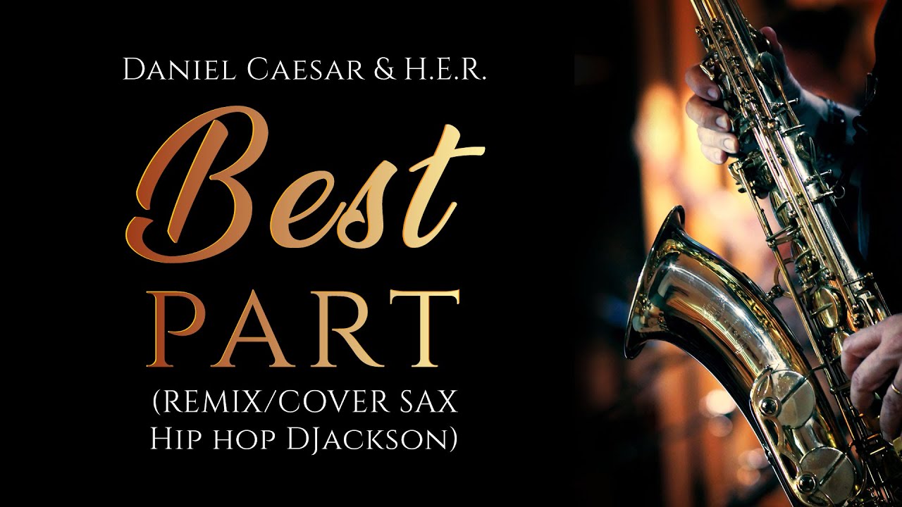 Daniel Caesar & H.E.R. - Best Part (REMIX/COVER SAX HipHop DJackson ...