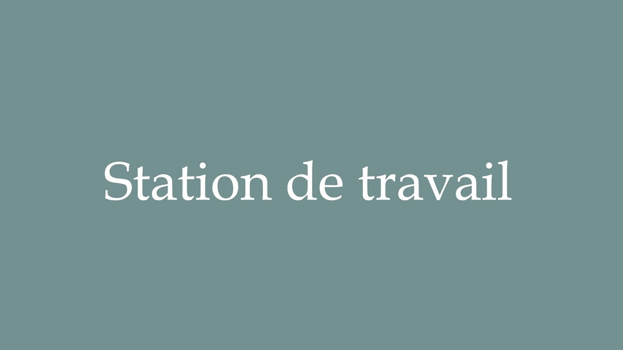How to Pronounce ''Station de travail'' (Workstation) Correctly in ...