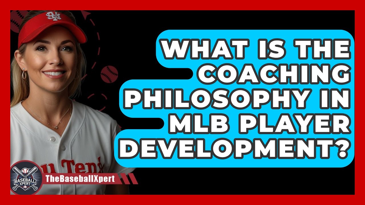 What Is The Coaching Philosophy In MLB Player Development? - The Baseball Xpert - YouTube