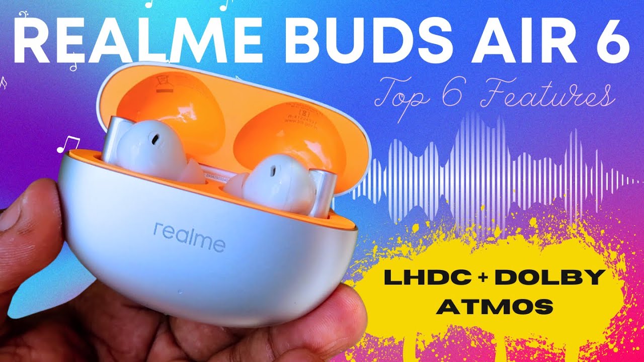 Realme Buds Air 6 Top 5+ Features 💥 LHDC with DOLBY ATMOS Musical ...