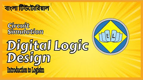 Digital Logic Design Circuit Simulation using Logisim (Bangla Tutorials) - YouTube