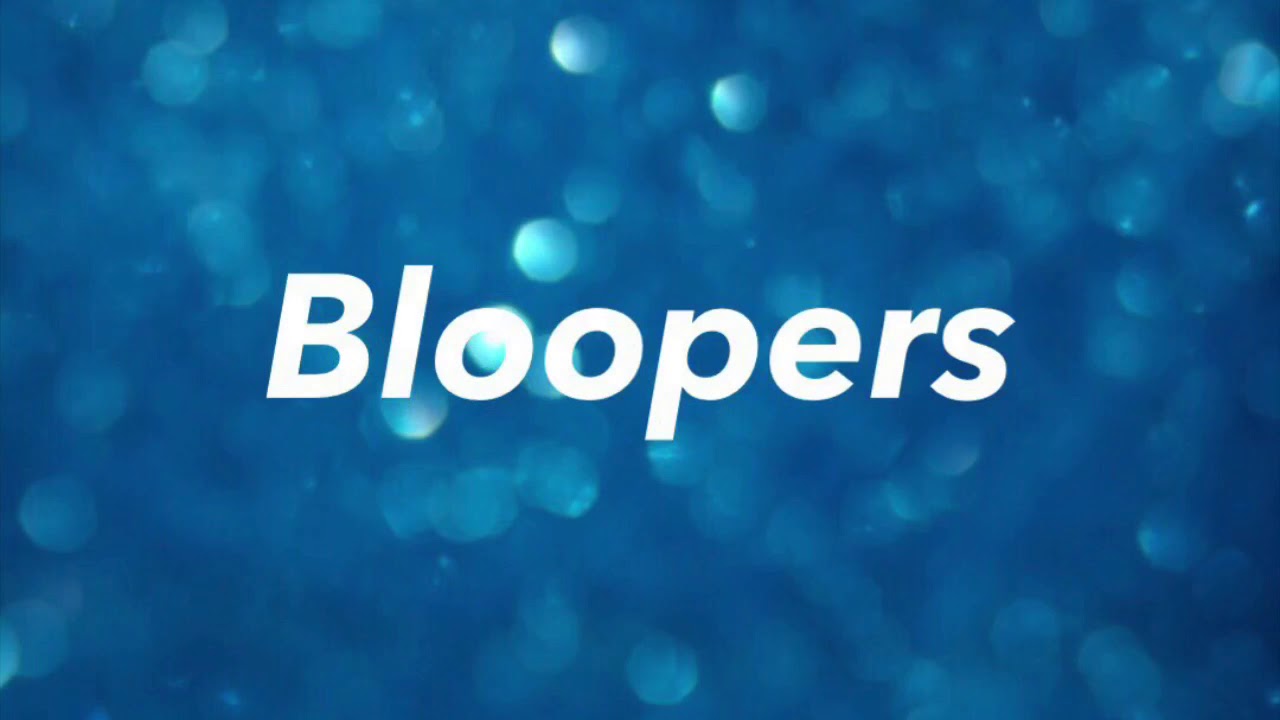 Bloopers! - YouTube