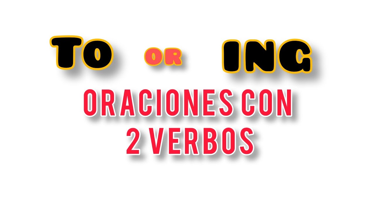 To or ING (oraciones con dos VERBOS) - YouTube