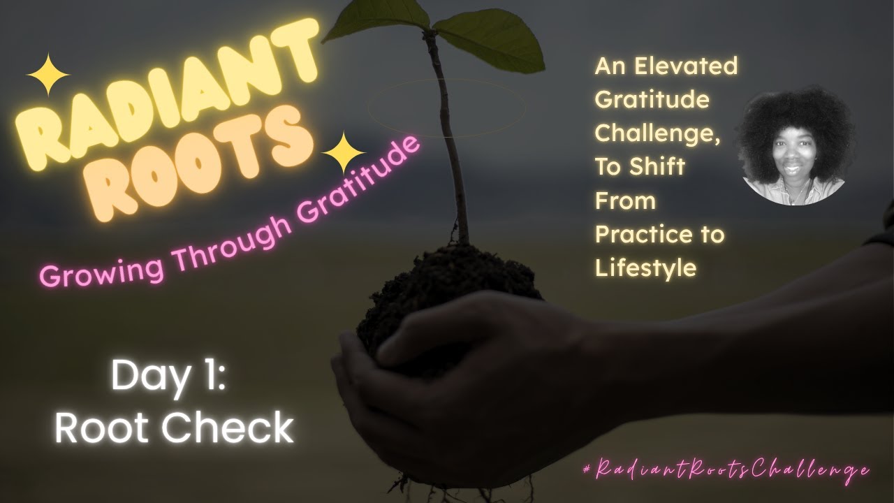 Radiant Roots Challenge: Root Check for Growth and Strength, Day One ...
