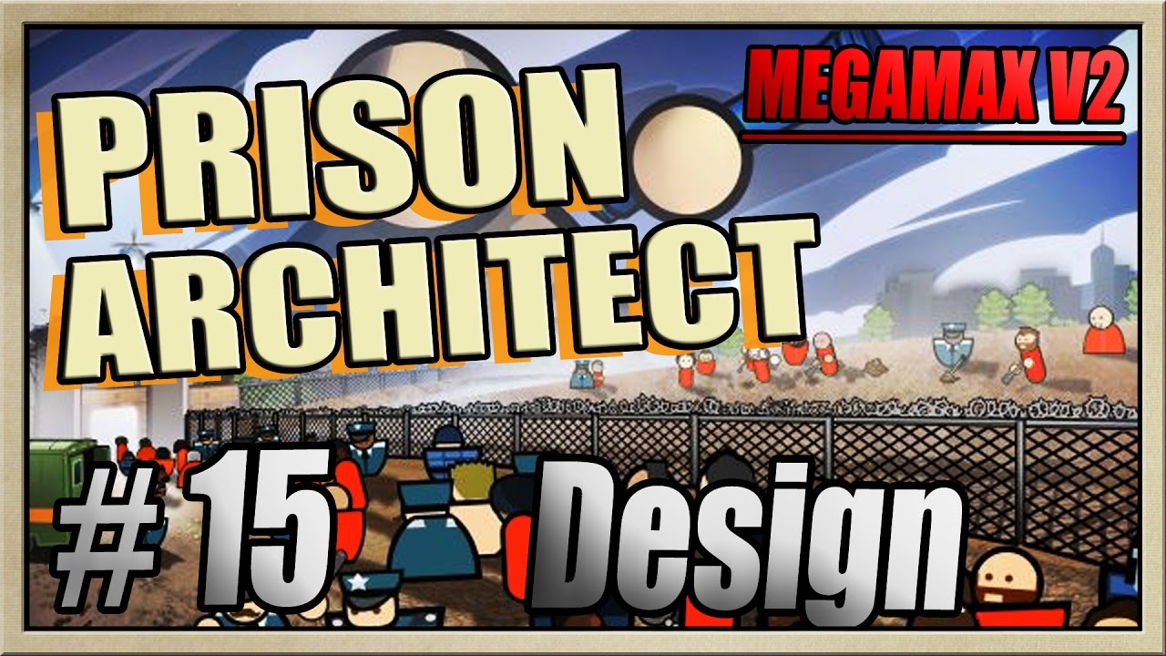 Prison Architect - [MEGAMAX V2 - Part 15] - Design [60FPS] - YouTube