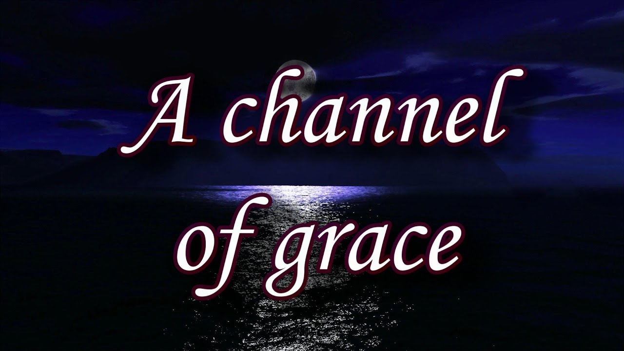 A channel of grace - YouTube