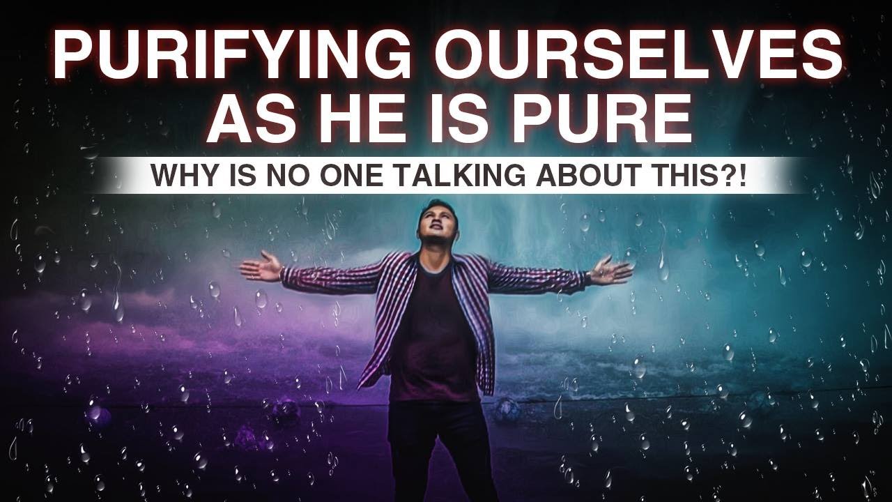 PURIFYING OURSELVES AS HE IS PURE: WHY IS NO ONE TALKING ABOUT THIS ...