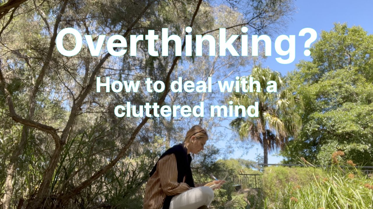 Overthinking? An Honest Guide to Dealing with a Cluttered Mind - YouTube