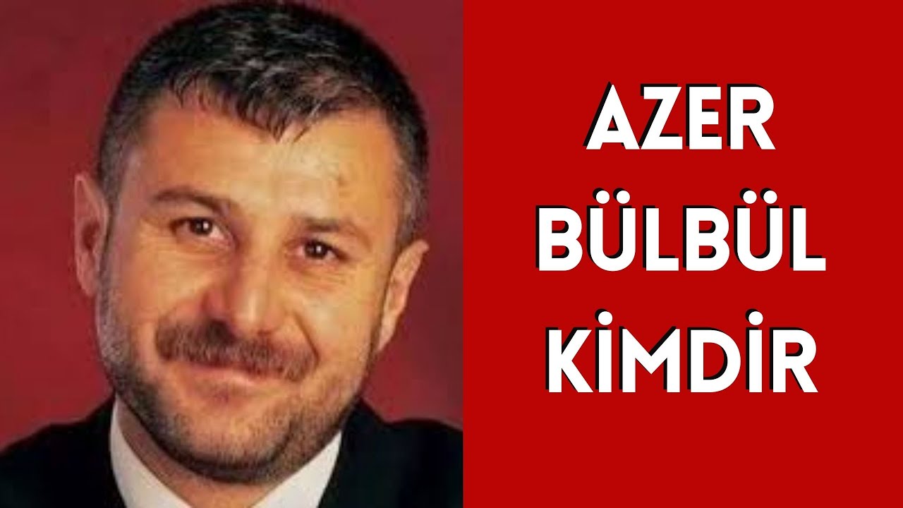 AZER BÜLBÜL KİMDİR, HAYATI VE HAKKINDA BİLİNMEYENLER - YouTube