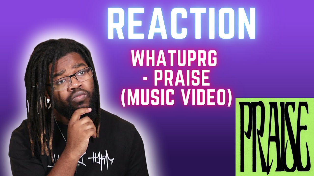 WHATUPRG - PRAISE! (Music Video) [Reaction] - YouTube